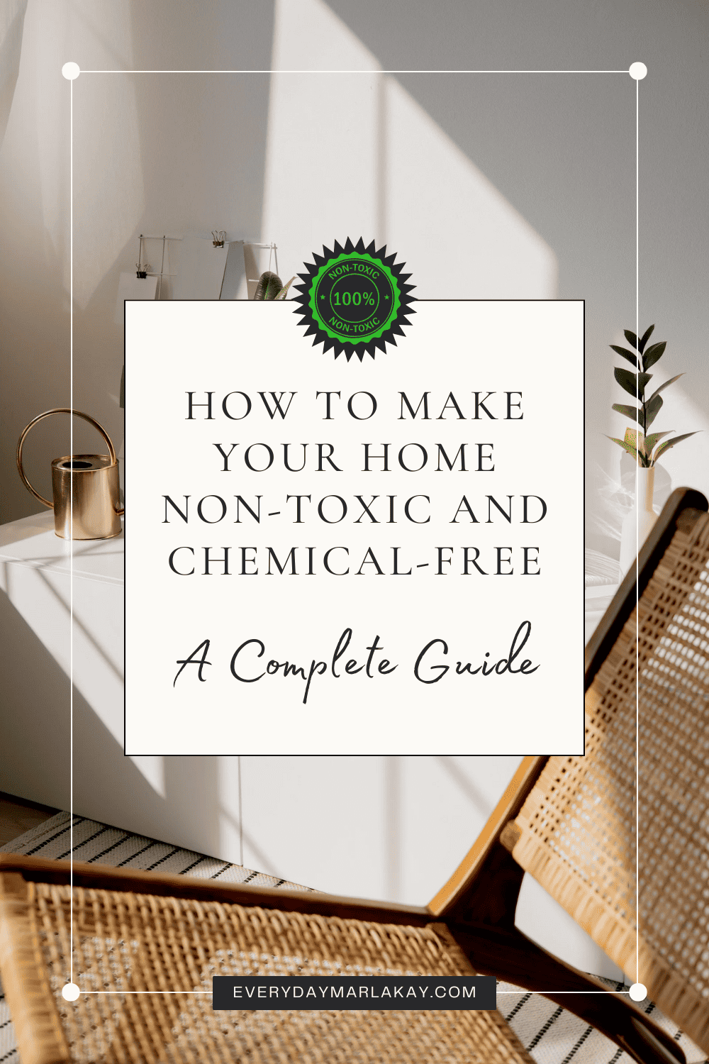 How to Make Your Home Non-Toxic and Chemical-Free: A Complete Guide